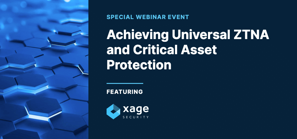 Webinar: Achieving Universal ZTNA and Critical Asset Protection - Xage ...